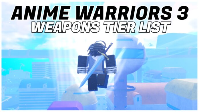 The ONLY Anime Warriors 3 Weapons Tier List You Need! - Kongbakpao